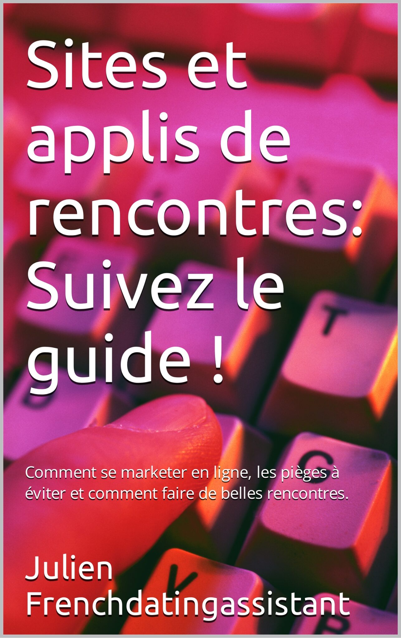 Sites et applis de rencontres : suivez le guide - French Dating Assistant
